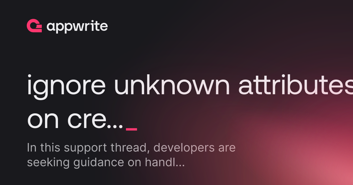 Ignore Unknown Attributes On Createupdate Documents Threads Appwrite